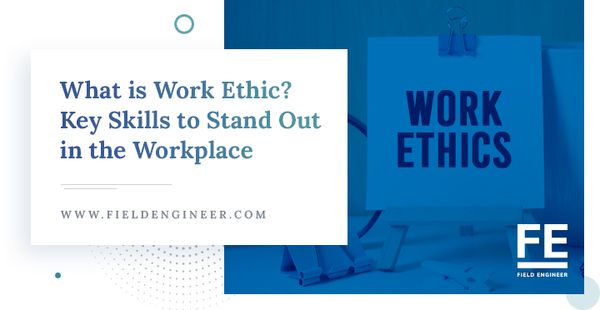 What is Work Ethic? Key Skills to Stand Out in the Workplace