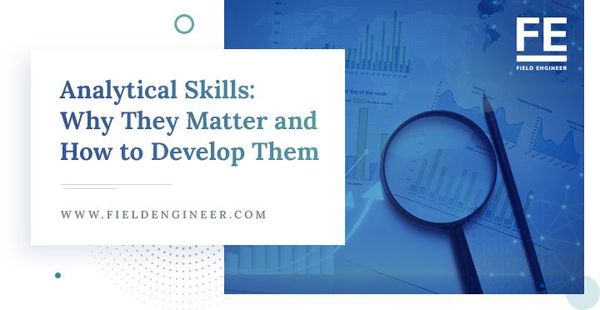 Analytical Skills: Why They Matter and How to Develop Them
