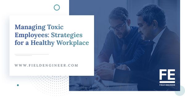 Managing Toxic Employees: Strategies for a Healthy Workplace